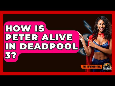 How Is Peter Alive In Deadpool 3? - The Superhero Reel