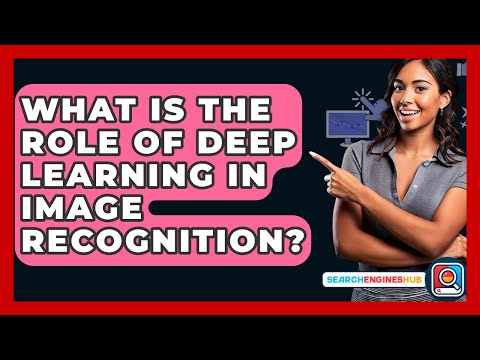 What Is The Role Of Deep Learning In Image Recognition? - SearchEnginesHub.com
