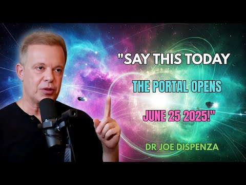 "25 June Portal: Say These 3 Words & Watch What Happens Next!"DR JOE DISPENZA