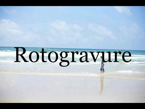 How To Pronounce Rotogravure🌈🌈🌈🌈🌈🌈Pronunciation Of Rotogravure