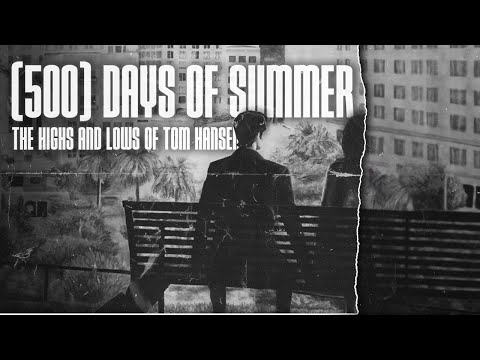 (500) Days of Tom Hansen: The Realistic Highs and Lows | A 500 Days of Summer Video Analysis