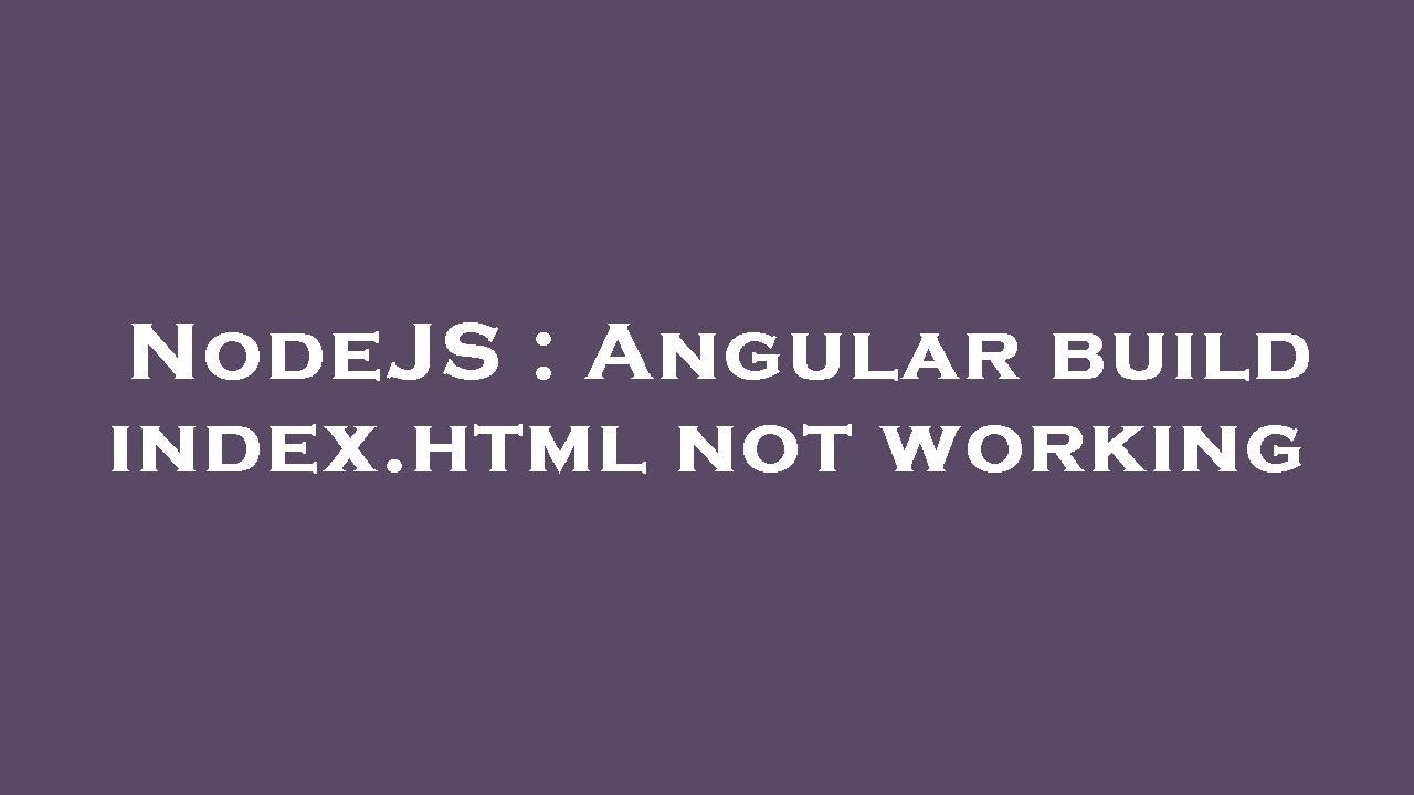 NodeJS : Angular build index.html not working