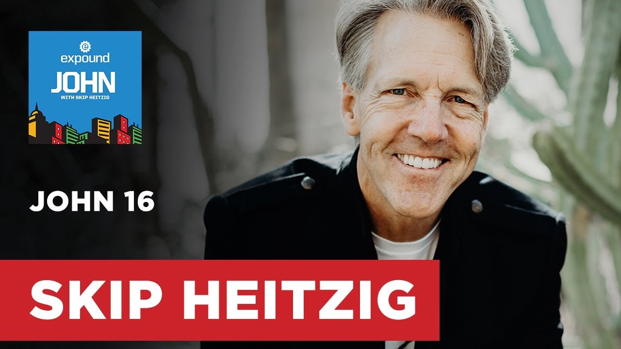 John 16 - John - 2016 | Skip Heitzig