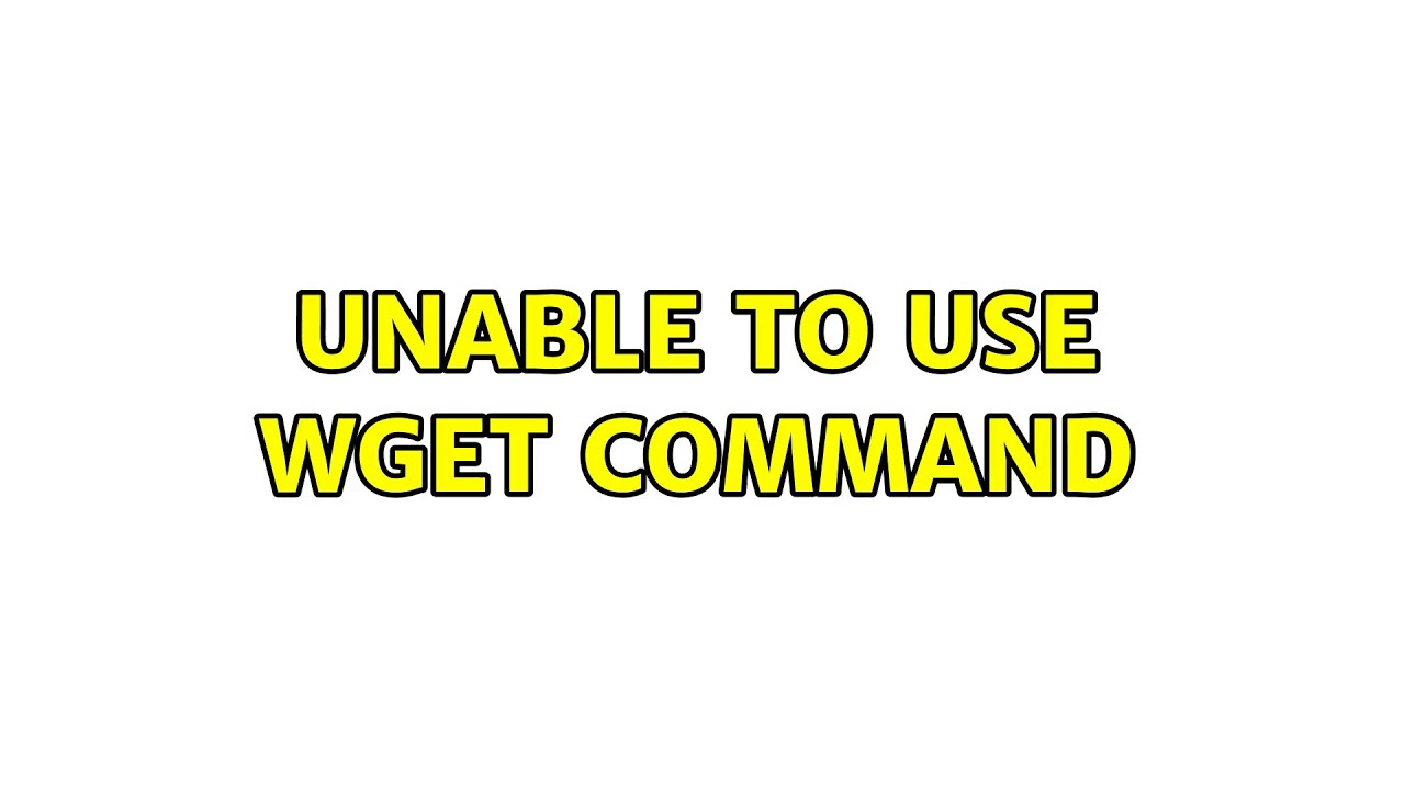 Unable to use wget command (2 Solutions!!)
