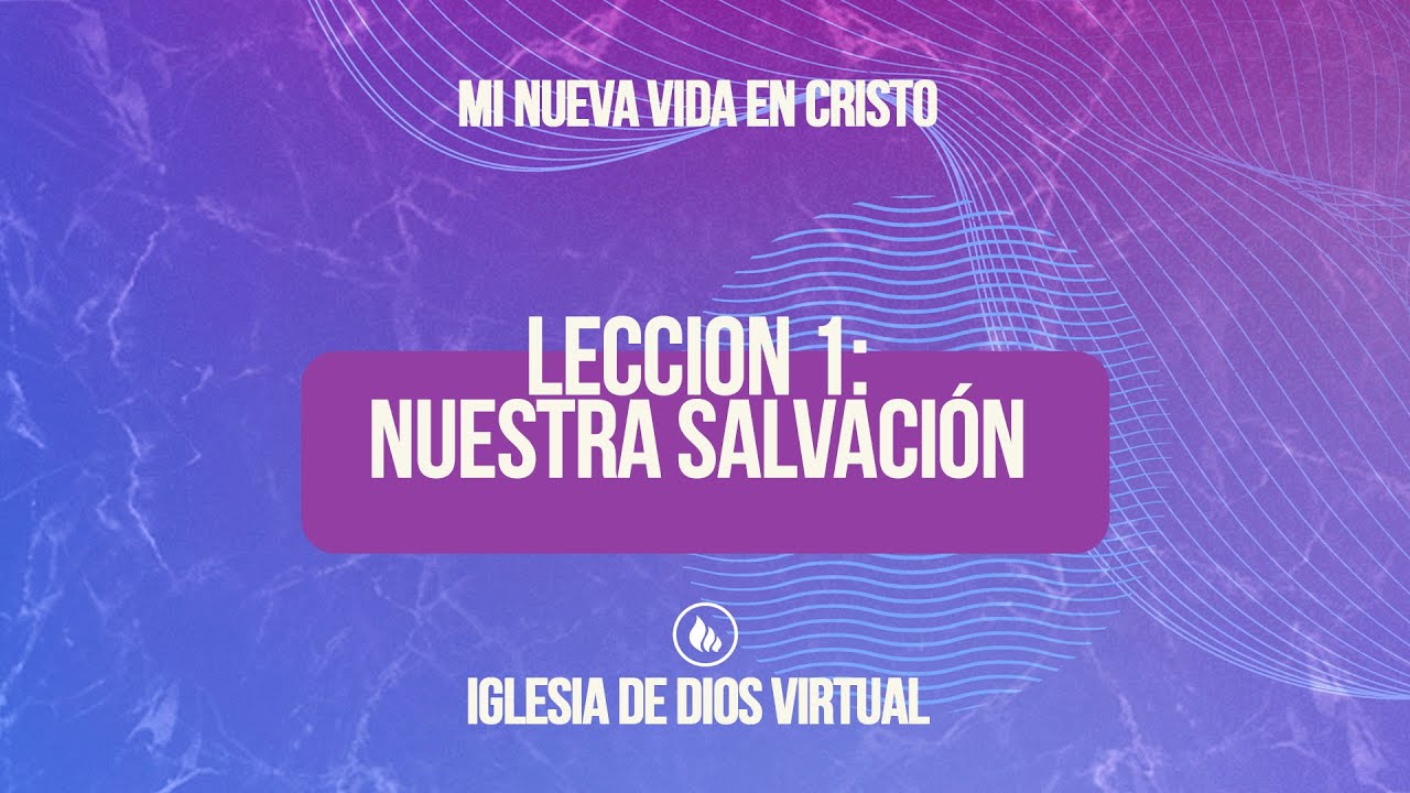 Lección 1 - Nuestra Salvacion - Mi nueva vida en Cristo