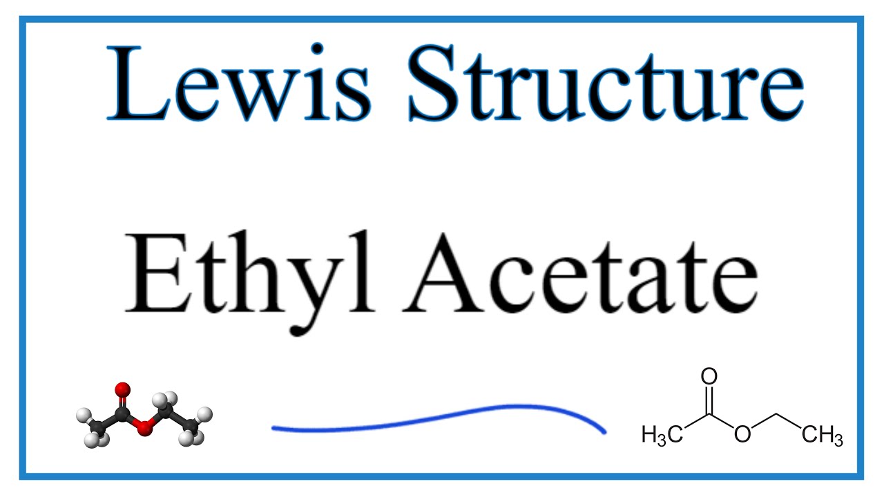 How to Draw the Lewis Dot Structure for C4H8O2: Ethyl Acetate