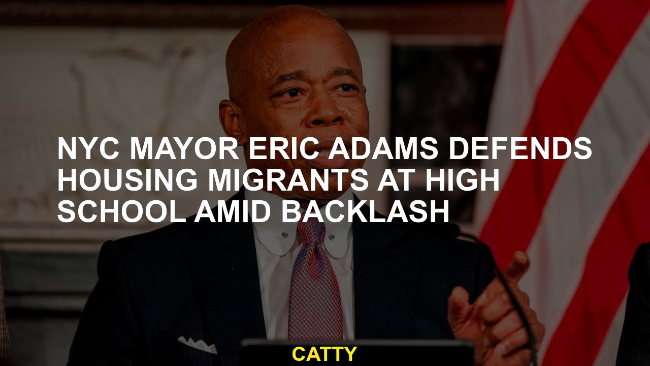 NYC Mayor Eric Adams defends housing migrants at high school amid backlash