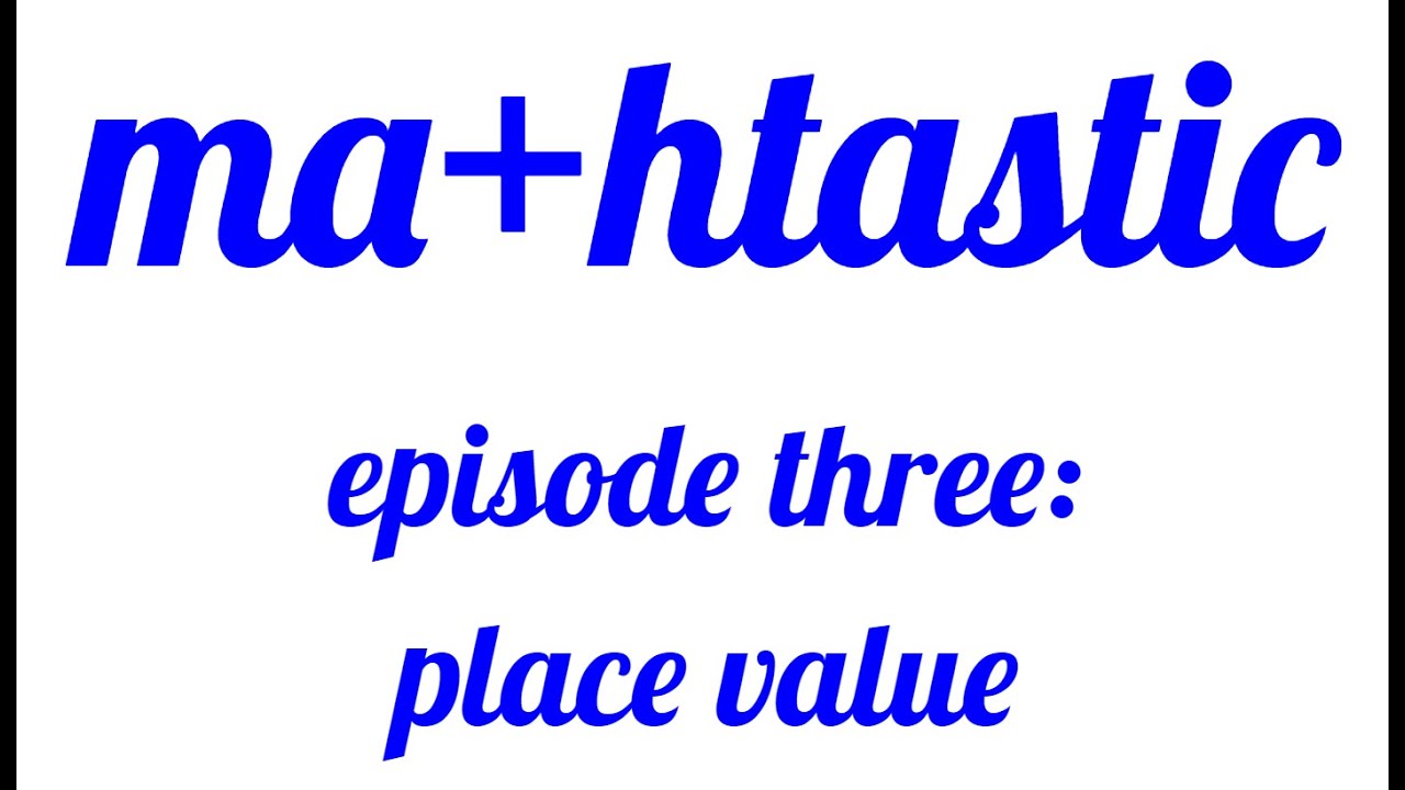 Mathtastic Episode 3: Place Value