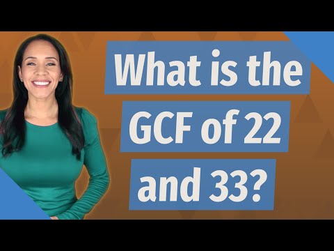 What is the GCF of 22 and 33?