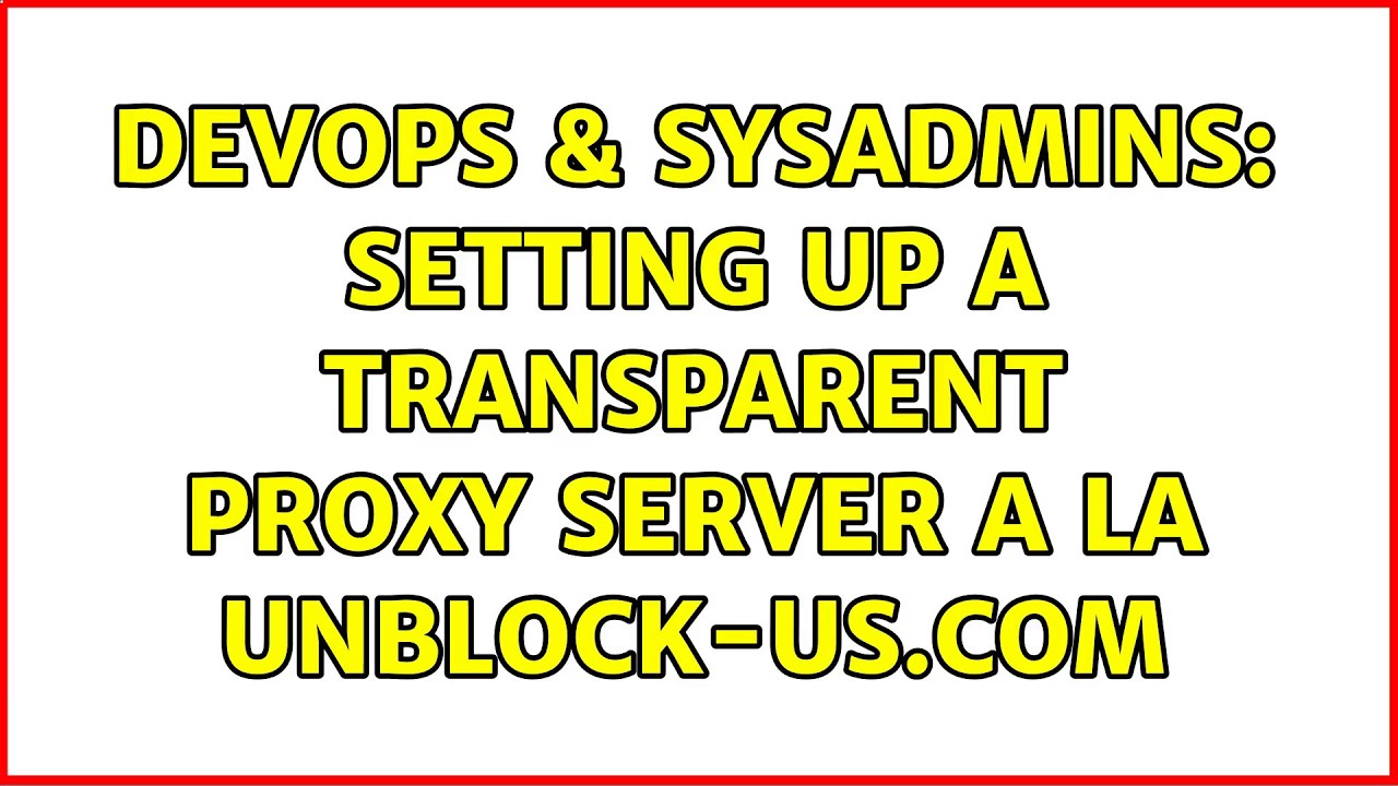 DevOps & SysAdmins: Setting up a transparent proxy server a la unblock-us.com