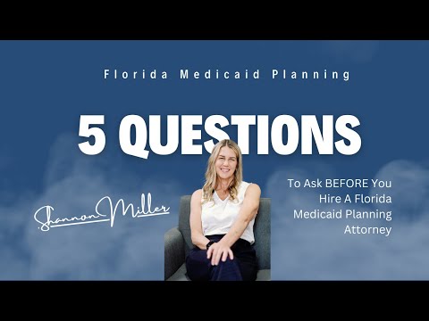 5 Questions To Ask A Florida Medicaid Attorney | Before You Hire One | Do They Know Florida Rules?