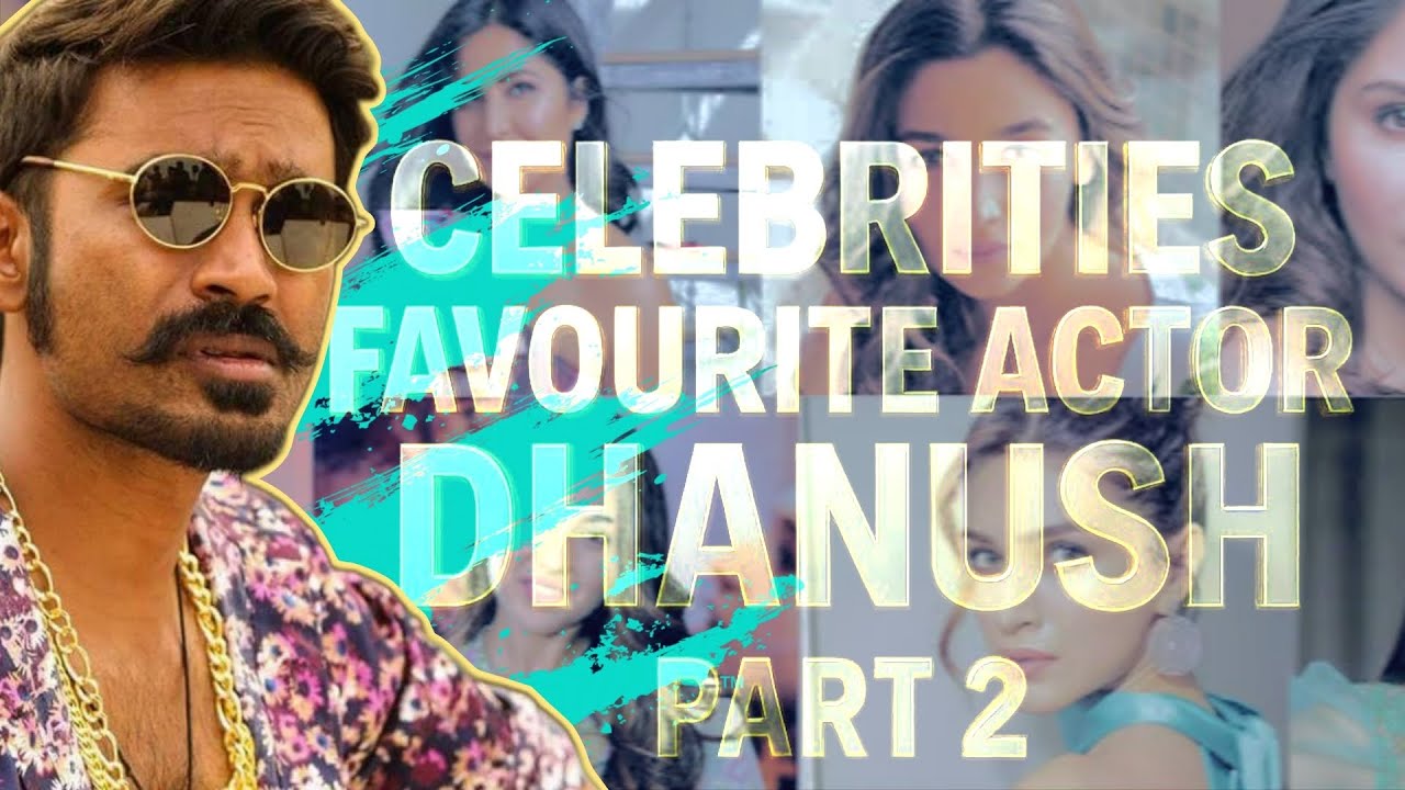 Celebrities Favourite Actor DHANUSH 2 | Dhanush Fan girls and boys in cine industry 