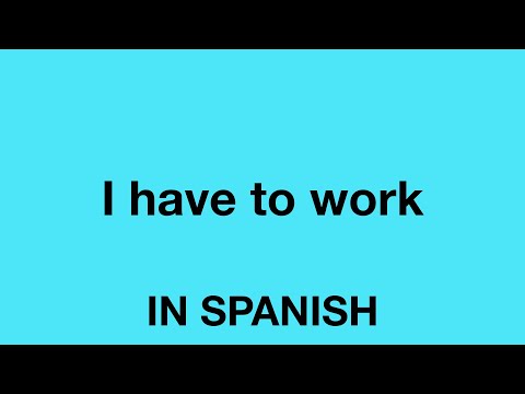 How To Say (I have to work) In Spanish