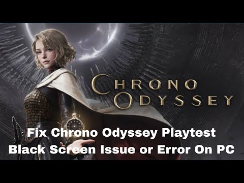 Fix Chrono Odyssey Playtest Black Screen Issue or Error On PC