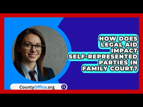 How Does Legal Aid Impact Self-Represented Parties In Family Court? - CountyOffice.org