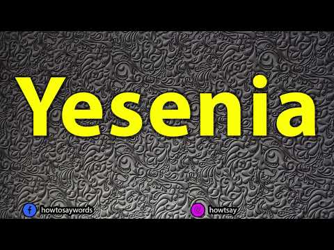 How To Pronounce Yesenia