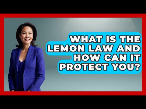 What Is The Lemon Law And How Can It Protect You? - Your Guide to Budgeting