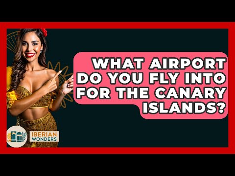 What Airport Do You Fly Into For The Canary Islands? - Iberian Wonders
