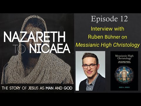 Messianic High Christology - Nazareth to Nicaea (Episode 12)