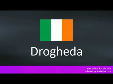 How to pronounce "Drogheda". (Town in Ireland)