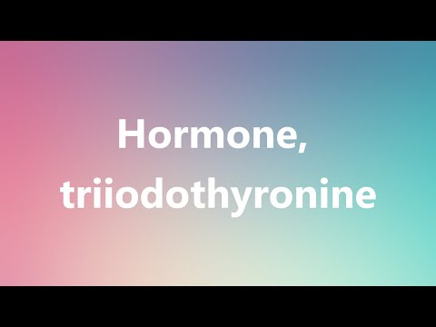 Hormone, triiodothyronine - Medical Meaning and Pronunciation