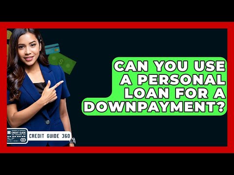 Can You Use A Personal Loan For A Downpayment? - CreditGuide360.com