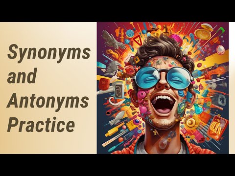Mastering Synonyms and Antonyms: Let's Practice!