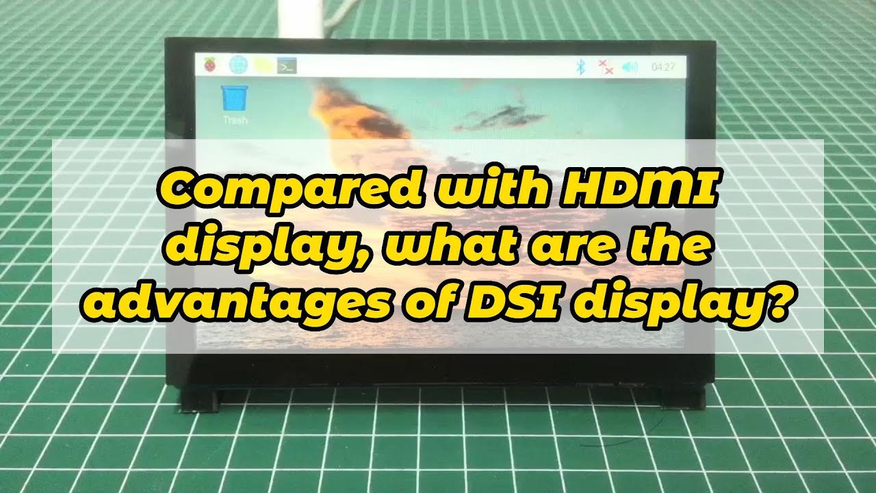Here's the Advantages of DSI Displays Compared to HDMI Displays
