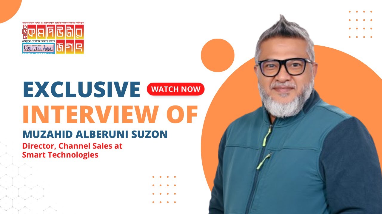 Interview of Muzahid Alberuni Suzon, Director, Smart Technologies (BD) Ltd