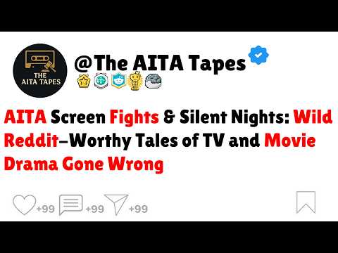 AITA | Screen Fights & Silent Nights: Wild Reddit-Worthy Tales of TV and Movie Drama Gone Wrong