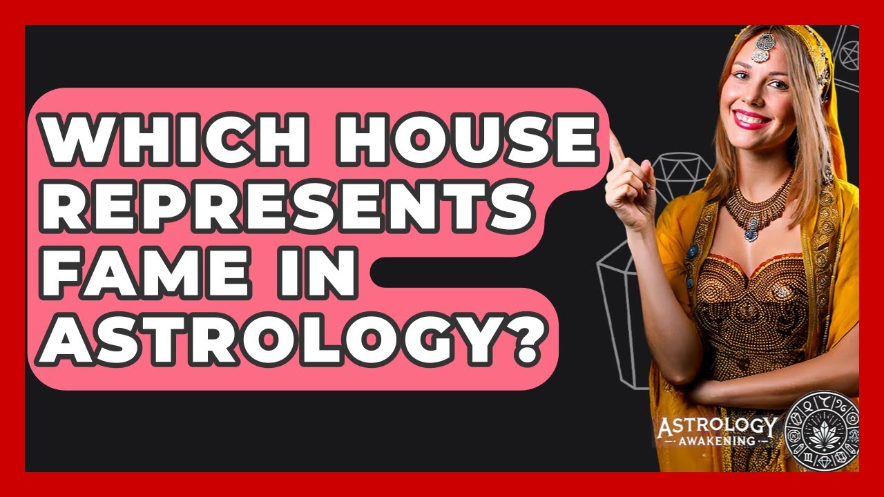 Which House Represents Fame In Astrology? - Astrology Awakening