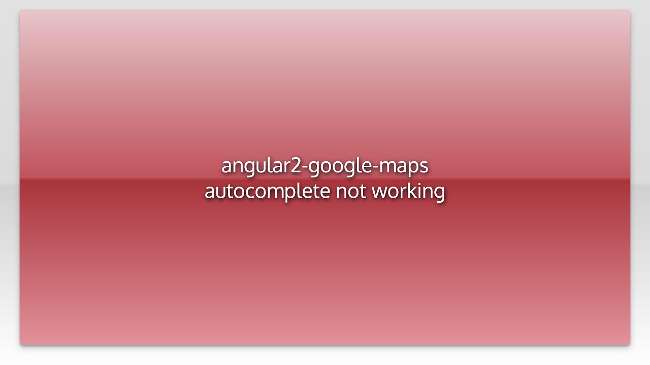 angular2-google-maps autocomplete not working