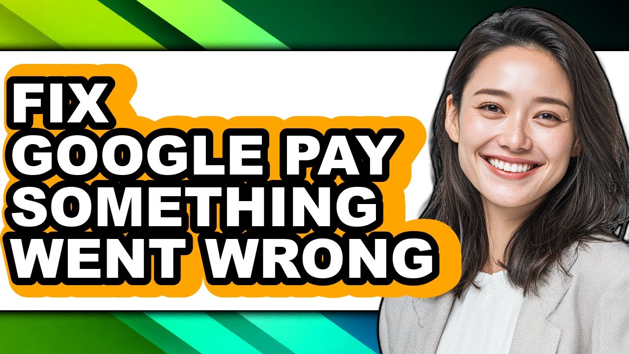 How to Fix Google Pay Something Went Wrong - Full Guide