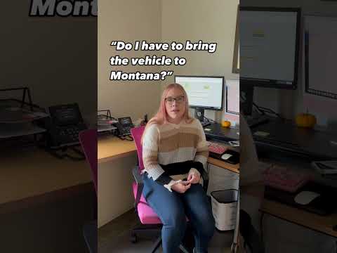Montana Vehicle Registration: Do you have to bring the vehicle to the state to register it there?