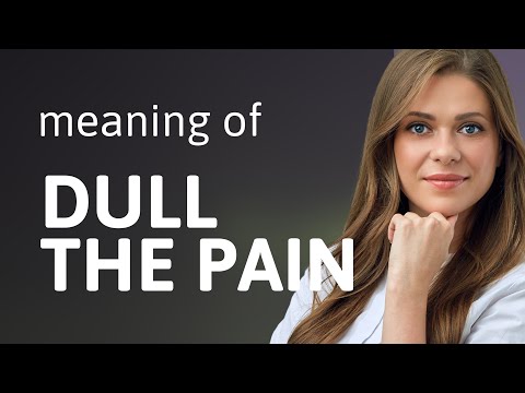 Understanding "Dull the Pain" in English