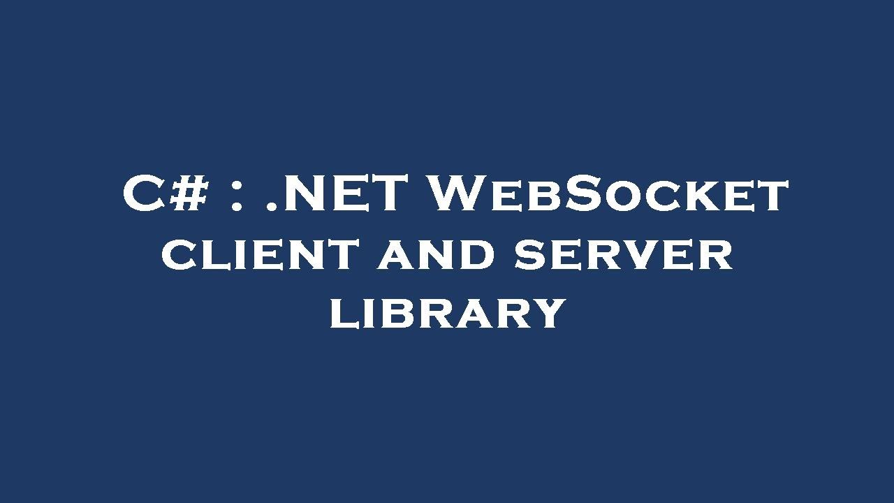 C# : .NET WebSocket client and server library