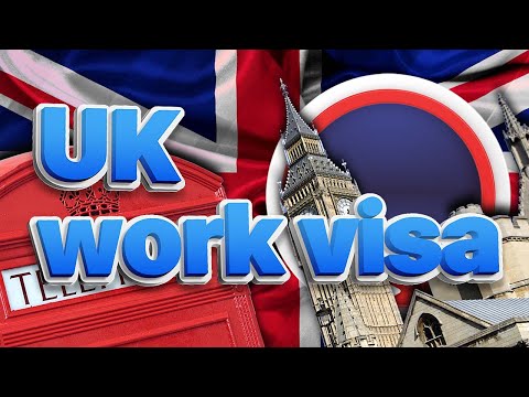 How to Get a UK Work Visa? Types, Requirements, Cost, Processing time.