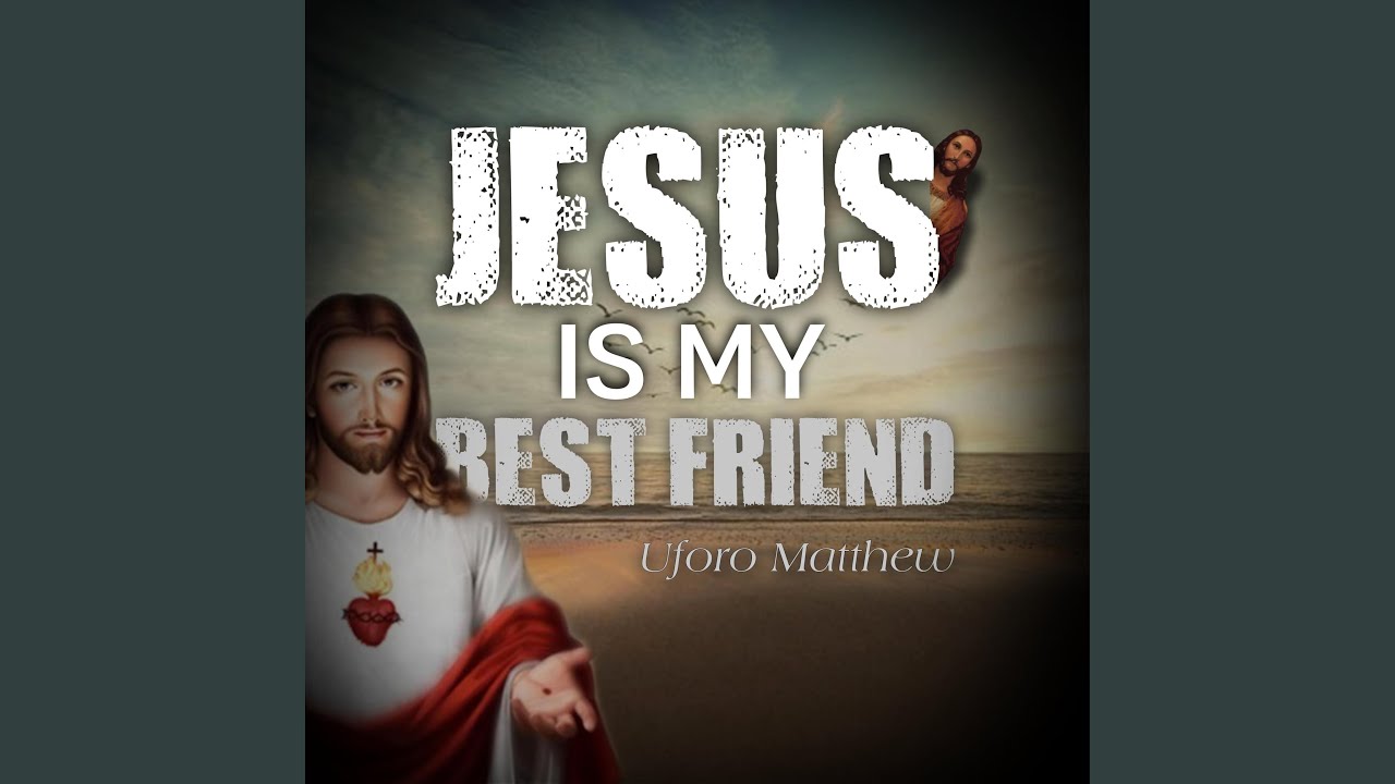 Jesus My Best friend (feat. Uforo Mathew)