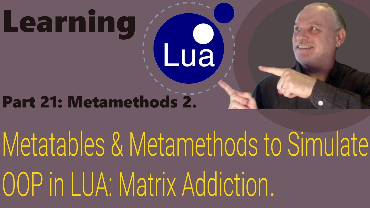 Learning Lua: Part 21 Using Metatables & Metamethods to simulate OOP in Lua: Matrix Addiction