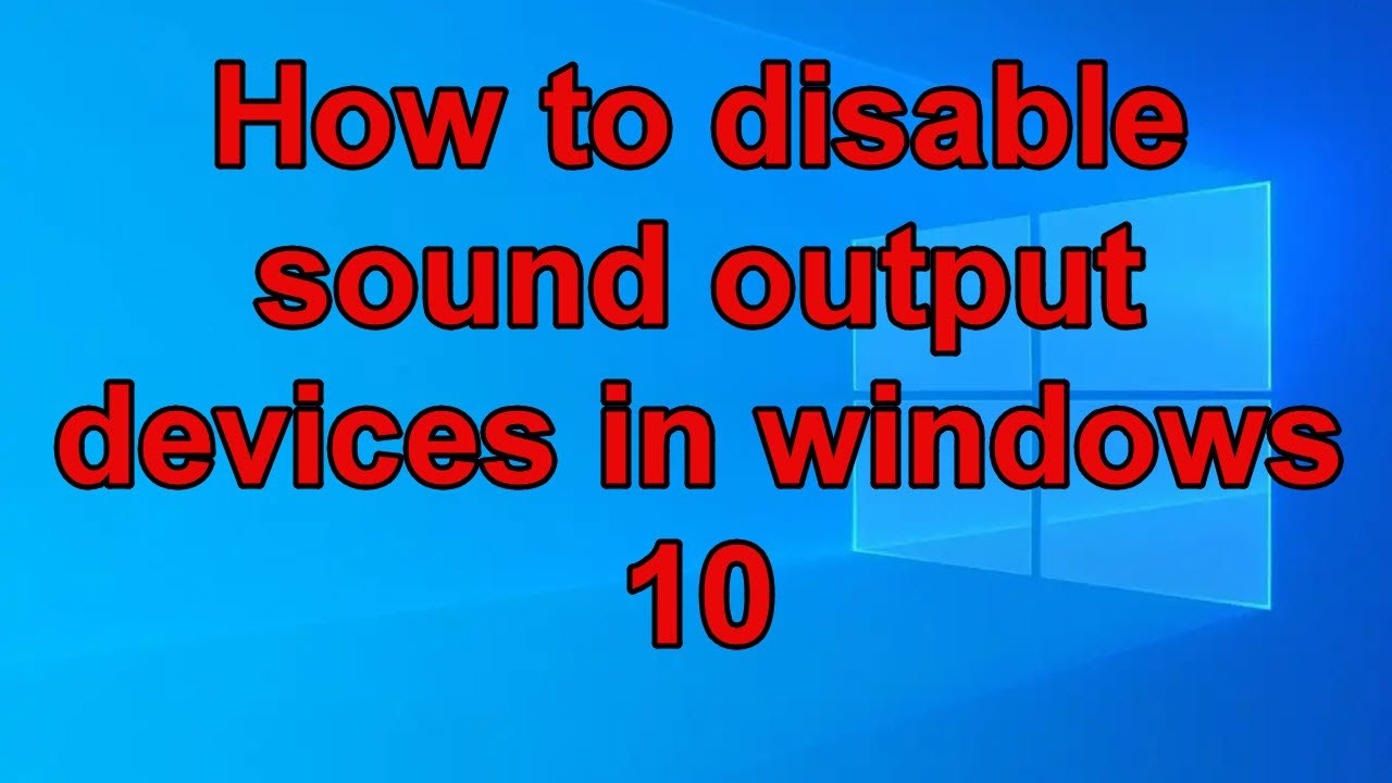 How to disable sound output devices in windows 10 (disable speakers)