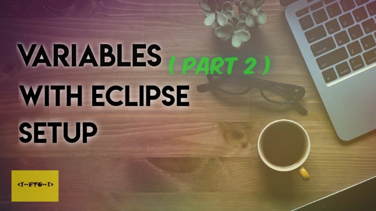 VARIABLES & DATATYPES PART 2 | ECLIPSE  SETUP | SIMPLE JAVA PROJECT  CREATION ON ECLIPSE | FTC