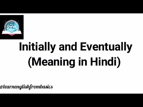 Initially and eventually ||Meaning in Hindi ||usage
