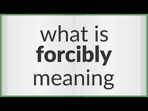 Forcibly | meaning of Forcibly