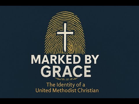 🕊️ Marked By Grace – Week 1: Why Be a United Methodist Christian?