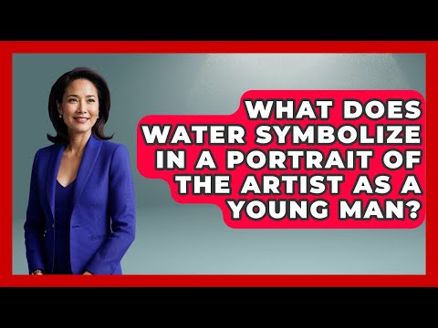 What Does Water Symbolize In A Portrait Of The Artist As A Young Man? - Literary Icons