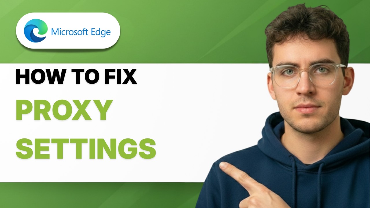 How To Fix Microsoft Edge Proxy Settings [2026 Full Guide]
