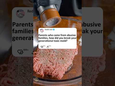 Parents who came from abusive families, how did you break your generational toxic mold?#reddit#story