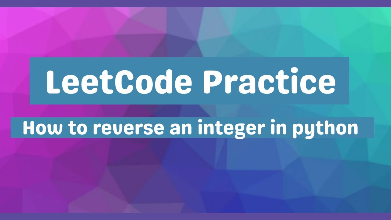 How to reverse an integer in python - LeetCode Practice