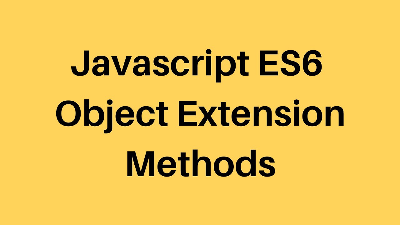 E6  Tutorial #14 Javascript Object Extensions