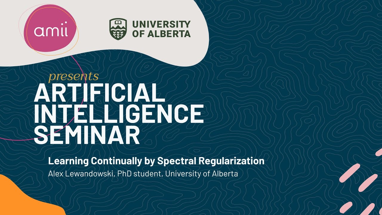 AI Seminar Series 2024: Learning Continually by Spectral Regularization, Alex Lewandowski